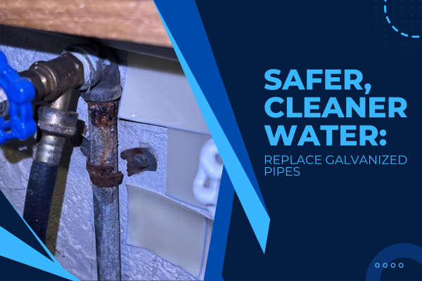 Replacing Galvanized Steel Pipes: What You Need to Know